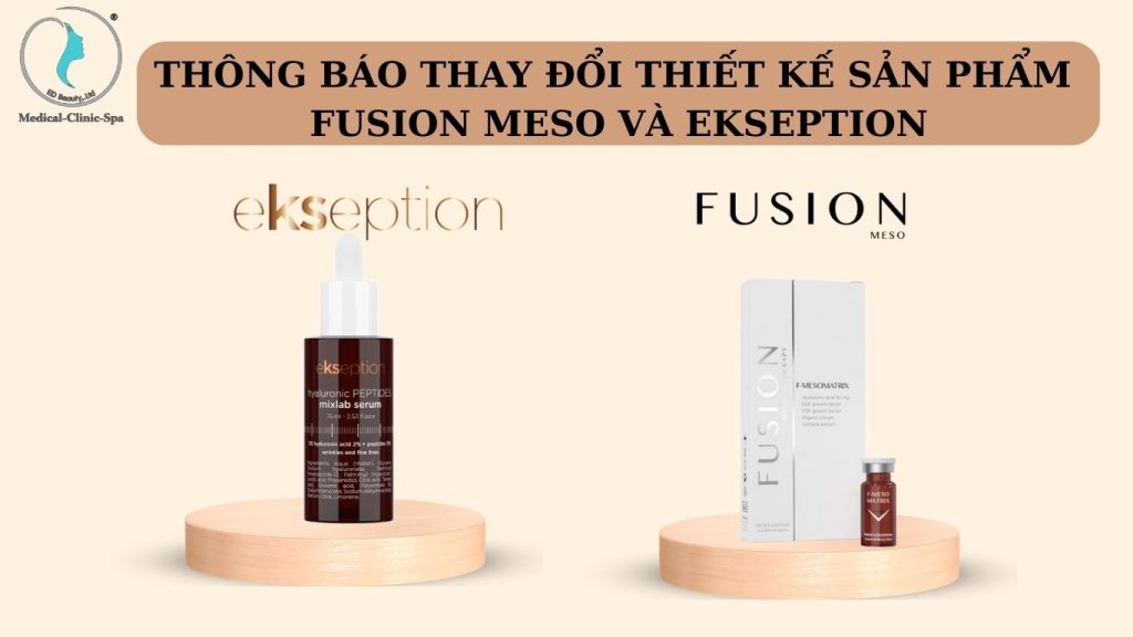 THÔNG BÁO THAY ĐỔI THIẾT KẾ SẢN PHẨM FUSION MESO VÀ EKSEPTION | Ed beauty